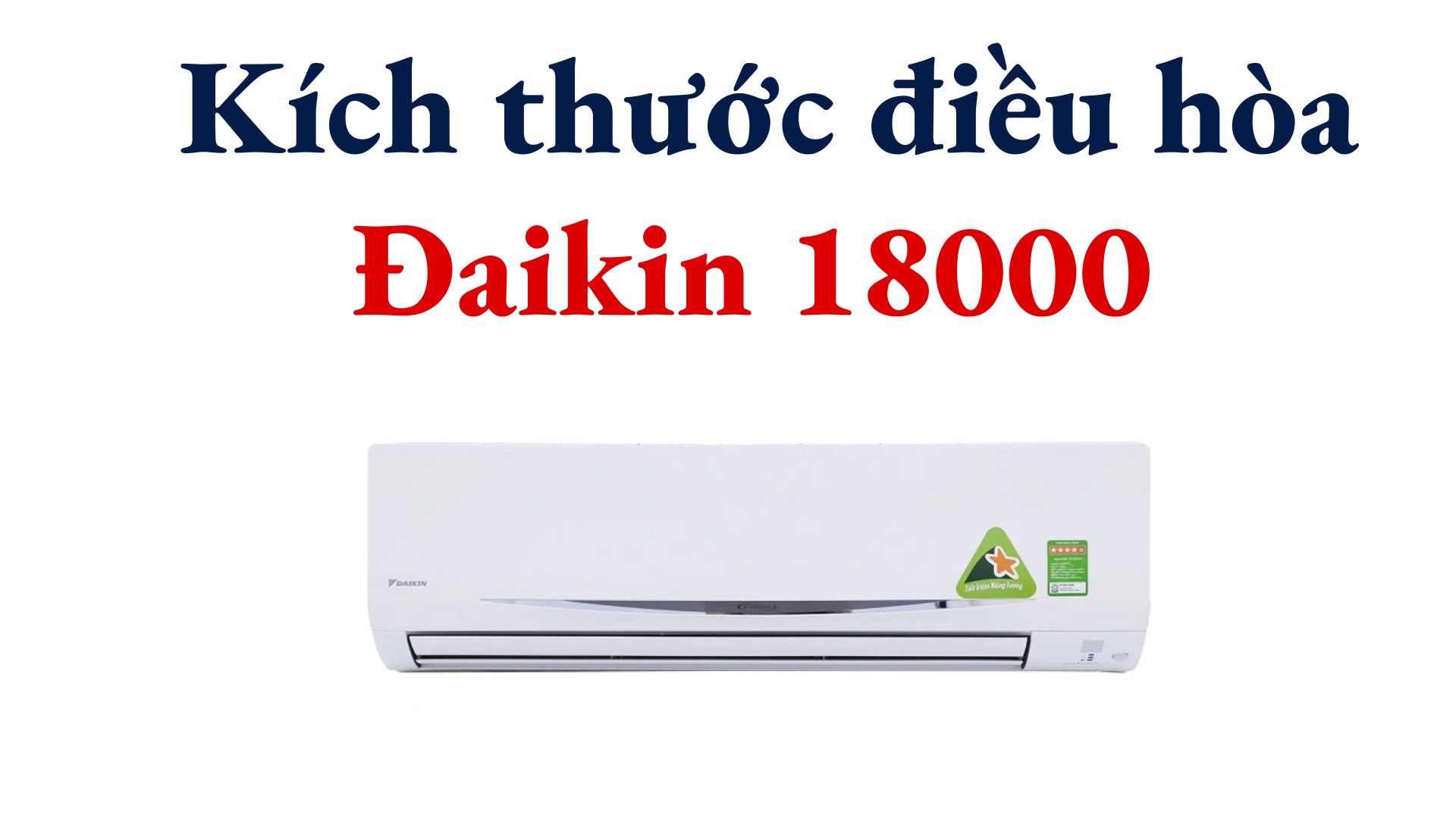 Kích thước dàn nóng và dàn lạnh điều hòa Daikin 18000 BTU